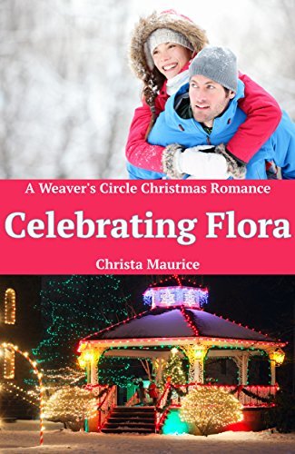 Celebrating Flora (Weaver's Circle, #6) by Christa Maurice | Goodreads