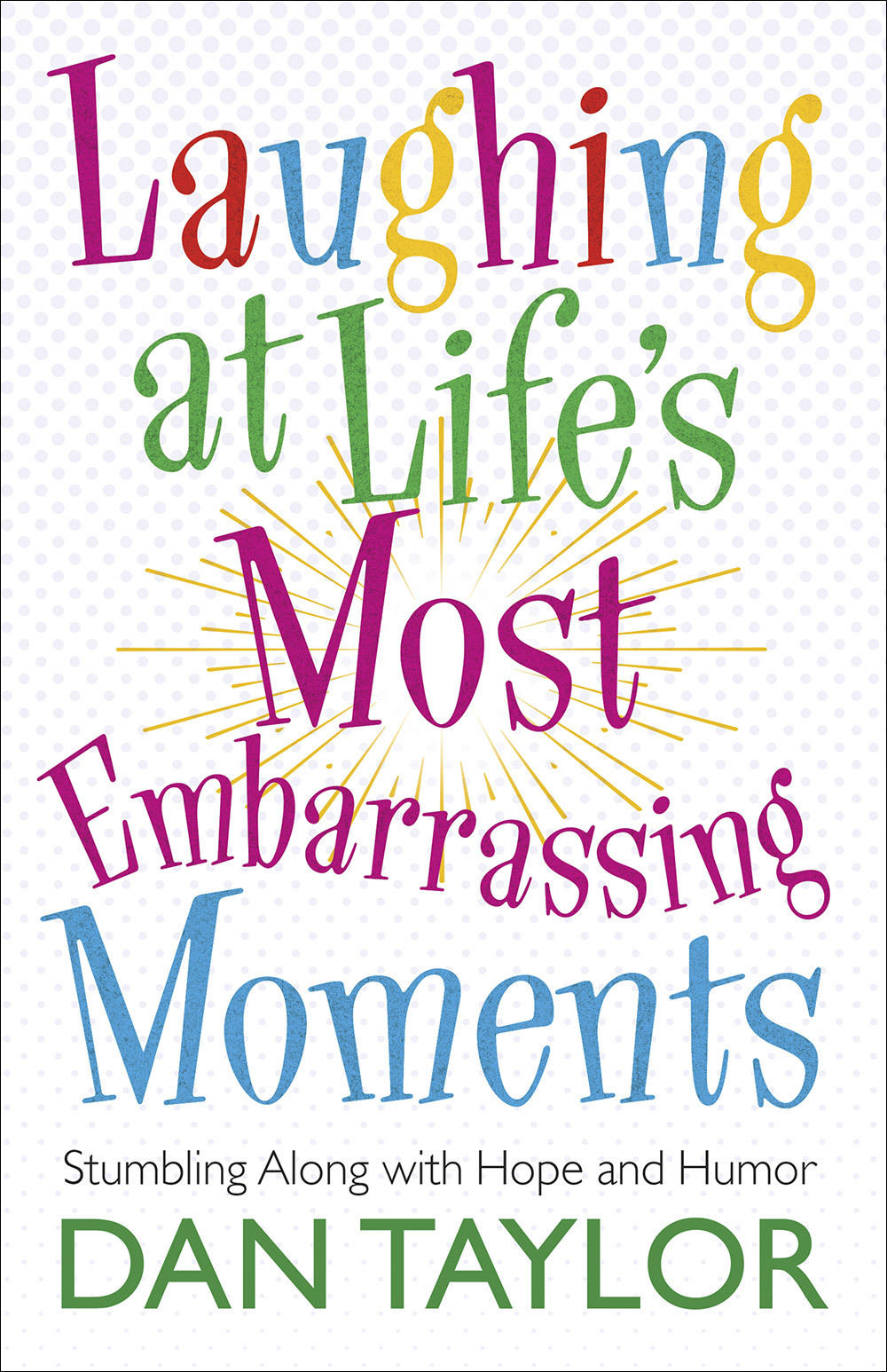 Laughing at Life's Most Embarrassing Moments: Stumbling Along with Hope ...