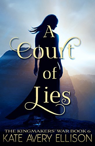 A Court of Lies (The Kingmakers' War, #6) by Kate Avery Ellison | Goodreads