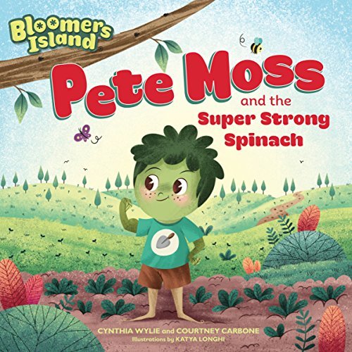 Pete Moss and the Super Strong Spinach: Bloomers Island Garden of ...