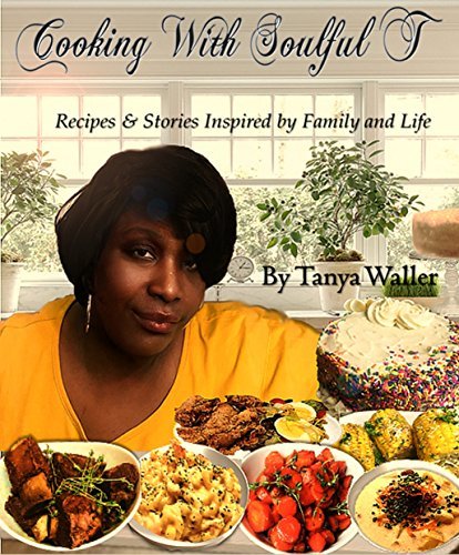 Cooking With Soulful T: Recipes & Stories Inspired by Family and Life ...