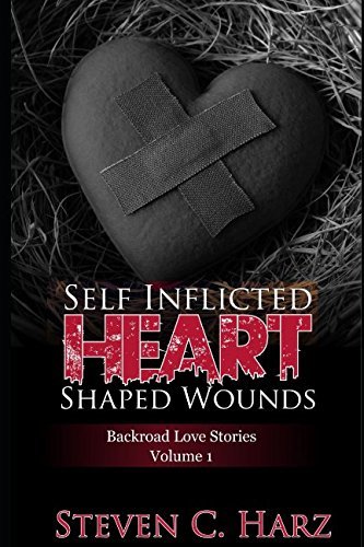 Self Inflicted Heart Shaped Wounds: Love Stories From The Backroad by ...