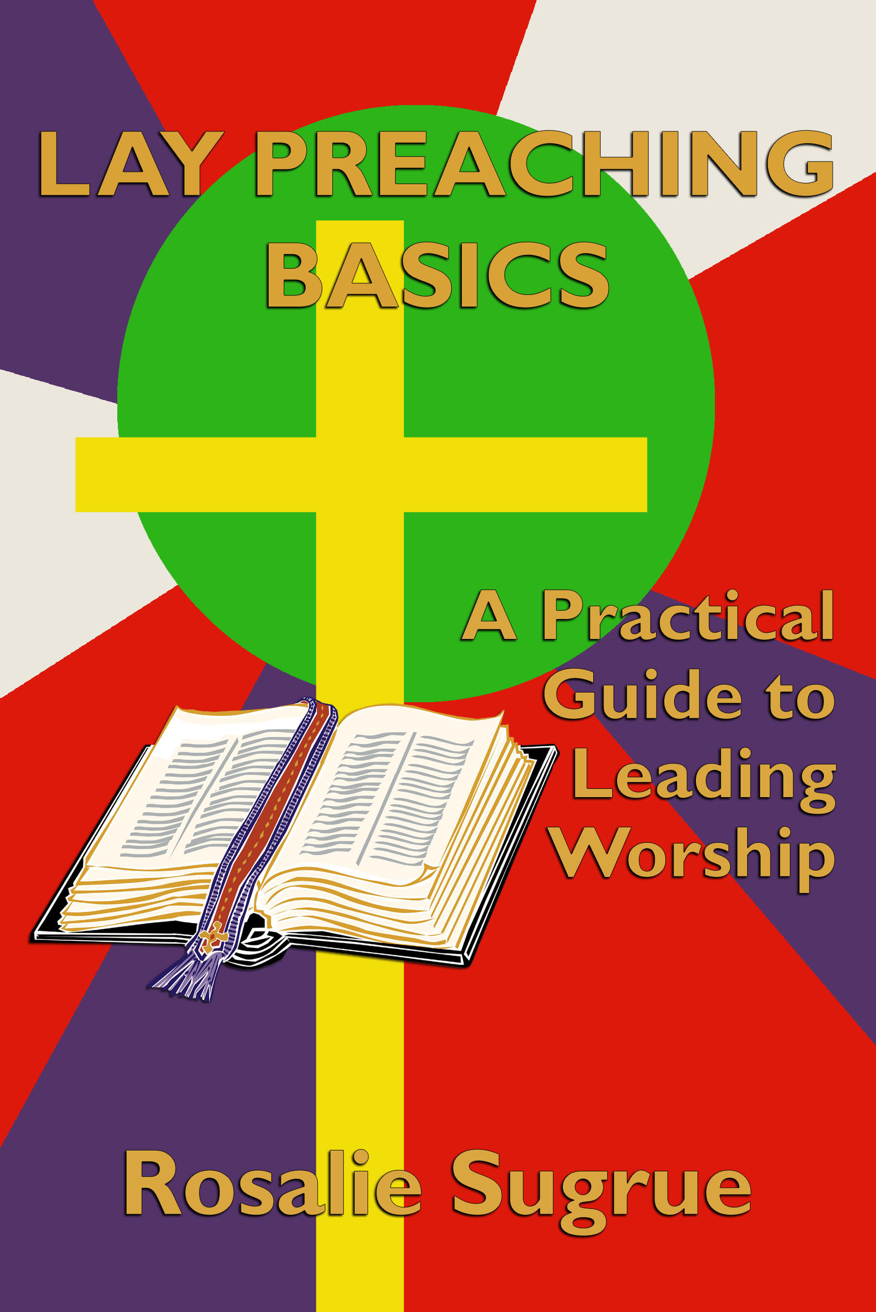 Lay Preaching Basics: A Practical Guide to Leading Worship by Rosalie ...