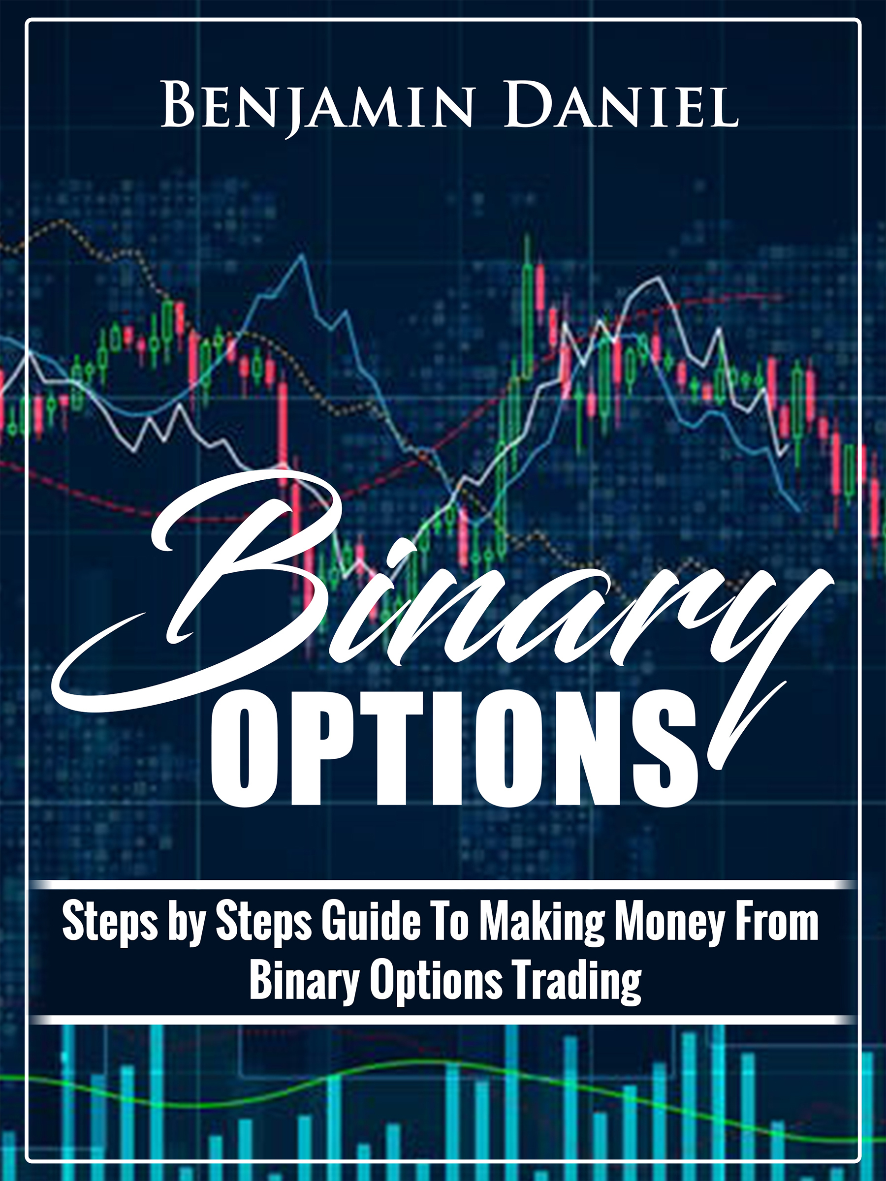 Binary Options: Steps by Steps Guide To Making Money From Binary ...