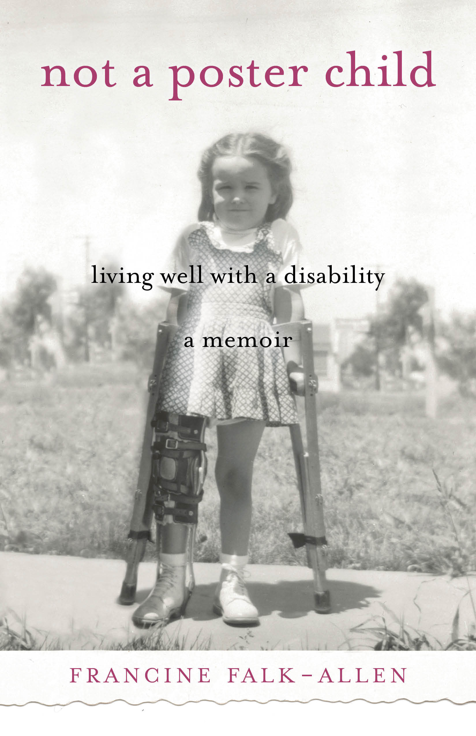 Not a Poster Child: Living Well with a Disability―A Memoir by Francine ...