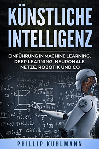 Künstliche Intelligenz: Einführung in Machine Learning, Deep Learning ...