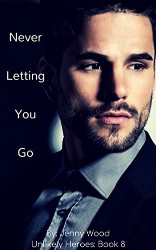 Never Letting You Go (Unlikely Heroes, #8) by Jenny Wood | Goodreads
