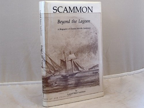 Scammon: Beyond the lagoon : a biography of Charles Melville Scammon by ...