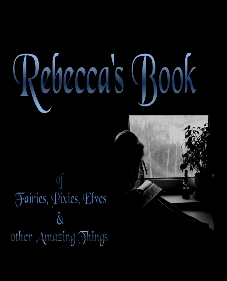 Rebecca's book of Fairies, Pixies, Elves & other Amazing Things by ...