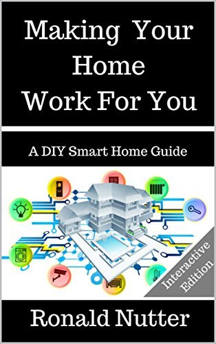 Making Your Home Work For You: A DIY Smart Home Guide by Ronald Nutter ...