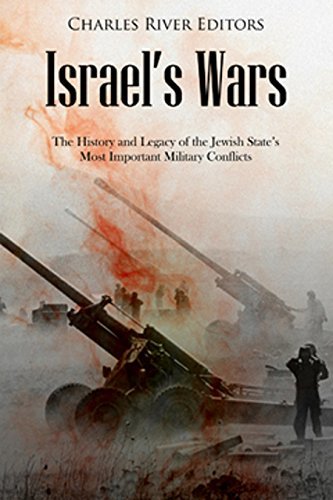 Israel’s Wars: The History and Legacy of the Jewish State’s Most ...