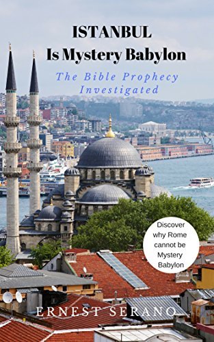 Istanbul Is Mystery Babylon: The Bible Prophecy Investigated by Ernest ...