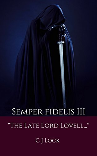 Semper Fidelis III: "The Late Lord Lovell..." by C.J. Lock | Goodreads