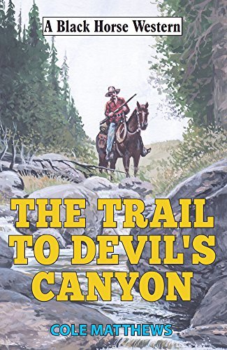Trail to Devil's Canyon by Cole Matthews | Goodreads
