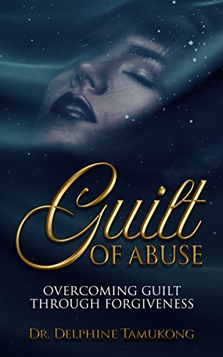 GUILT OF ABUSE: Overcoming Guilt through Forgiveness by Delphine ...
