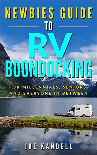 Newbies Guide to RV Boondocking: For Millennials, Seniors, and Everyone ...