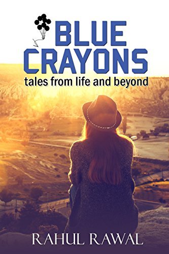 Blue Crayons- tales from life and beyond by RAHUL RAWAL | Goodreads