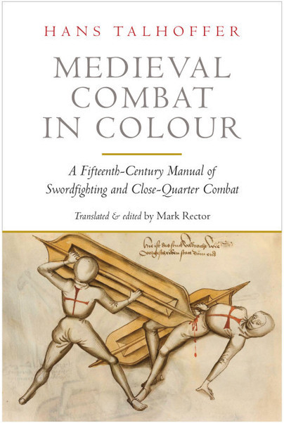 Medieval Combat in Colour: Hans Talhoffer's Illustrated Manual of ...
