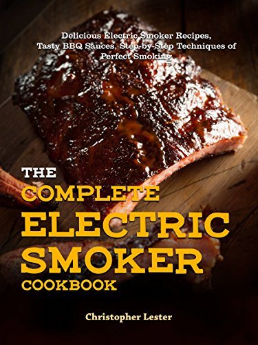 Complete Electric Smoker Cookbook: Delicious Electric Smoker Recipes ...