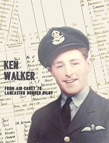 Ken Walker: From Air Cadet To Lancaster Bomber Pilot by Ken Walker ...