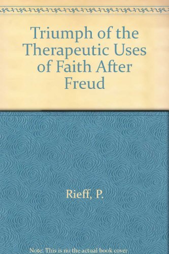 Triumph of the Therapeutic Uses of Faith After Freud by Philip Rieff ...