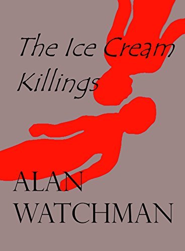 The Ice Cream Killings by Alan Watchman | Goodreads
