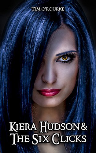 Kiera Hudson & The Six Clicks (Book One) by Tim O'Rourke | Goodreads