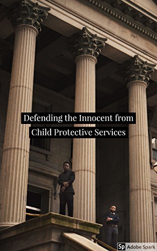 Defending the Innocent from Child Protective Services by Derek Bootle ...