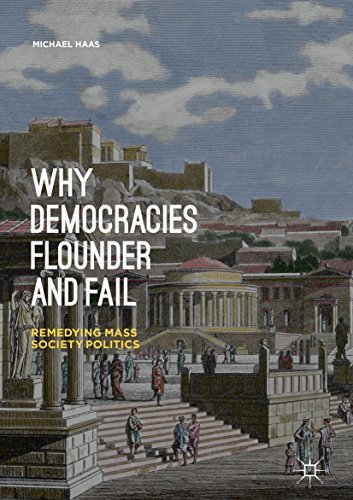 Why Democracies Flounder And Fail Remedying Mass Society Politics By