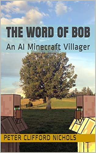 The Word of Bob: an AI Minecraft Villager by Peter Clifford Nichols ...