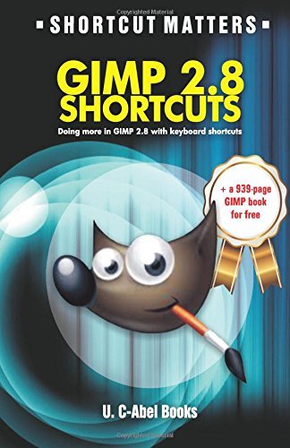 GIMP 2.8 Shortcuts (GIMP 2.8 Guides) by U. C-Abel Books | Goodreads