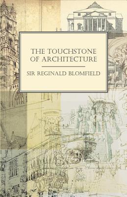 The Touchstone of Architecture by Reginald Theodore Blomfield | Goodreads