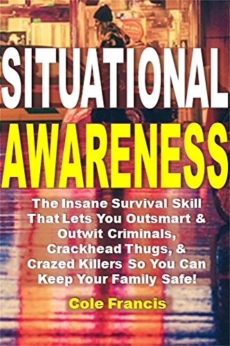 Situational Awareness: The Insane Survival Skill That Lets You Outsmart ...