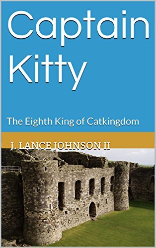 Captain Kitty: The Eighth King of Catkingdom by J. Lance Johnson II ...