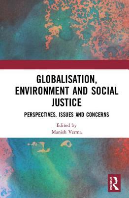 Globalisation, Environment and Social Justice: Perspectives, Issues and ...