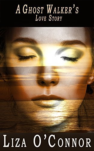 A Ghost Walker's Love Story by Liza O'Connor | Goodreads