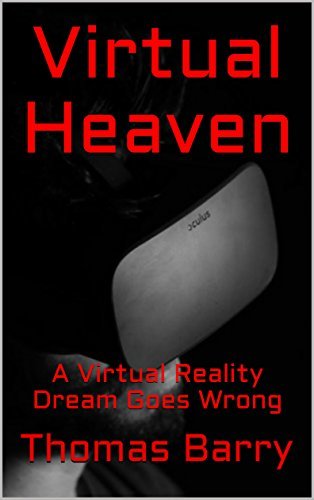 Virtual Heaven: A Virtual Reality Dream Gone Wrong by Thomas Barry ...