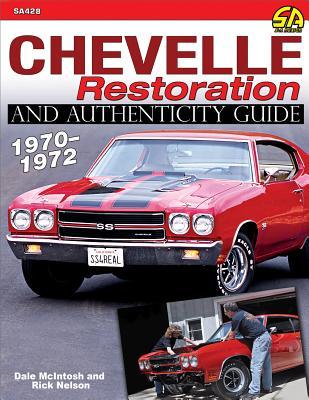 Chevelle Restoration and Authenticity Guide 1970-1972 by Rick Nelson ...