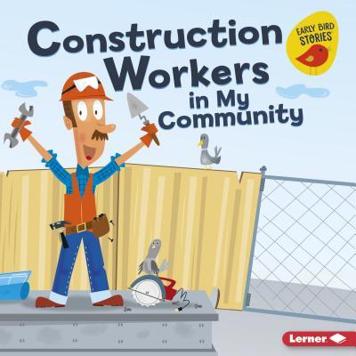 Construction Workers in My Community by Bridget Heos | Goodreads