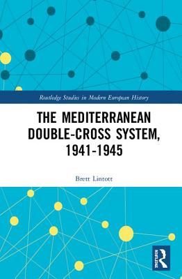 The Mediterranean Double-Cross System, 1941-1945 by Brett Lintott ...
