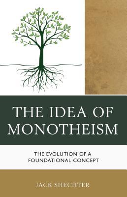 The Idea of Monotheism: The Evolution of a Foundational Concept by Jack ...