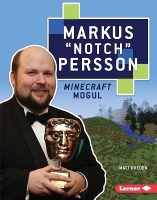 Markus "Notch" Persson: Minecraft Mogul by Matt Doeden | Goodreads