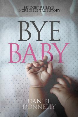Bye Baby by Mr Daniel Donnelly | Goodreads