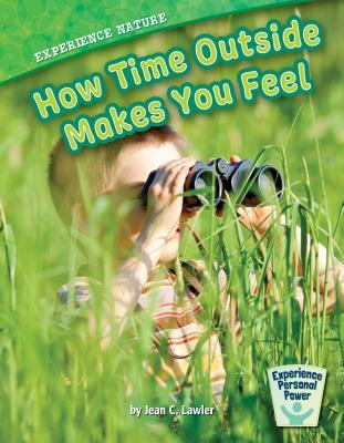 Experience Nature: How Time Outside Makes You Feel by Jean C. Lawler ...