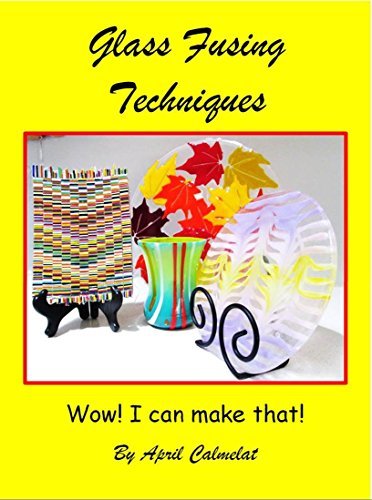 Glass Fusing Techniques: Wow! I Can Make That! by April Calmelat ...