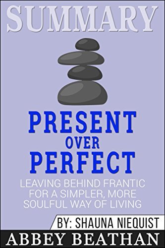 Summary: Present Over Perfect: Leaving Behind Frantic for a Simpler ...