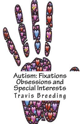 Autism: Fixations Obsessions and Special Interests by Travis Edward ...