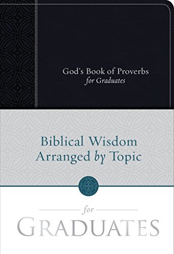God's Book of Proverbs for Graduates: Biblical Wisdom Arranged by Topic ...