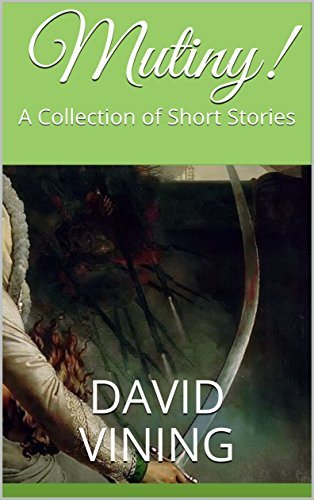 Mutiny!: A Collection of Short Stories by David Vining | Goodreads