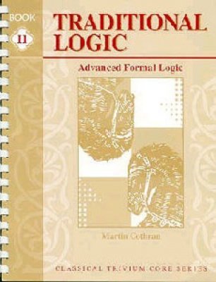 Traditional Logic 2 Set - Advanced Formal Logic by Martin Cothran ...